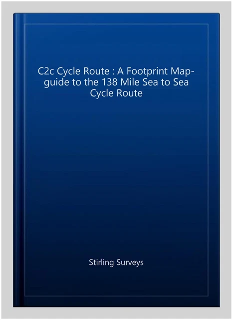 C2C CYCLE ROUTE : A Footprint Map-guide to the 138 Mile Sea to Sea ...