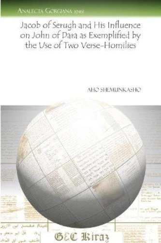 AHO SHEMUNKASHO JACOB of Serugh and His Influence on John of Dara as ...