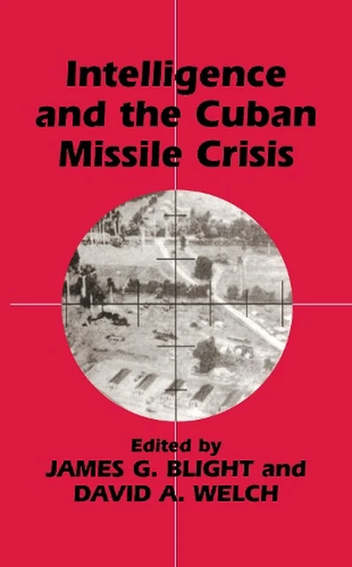 INTELLIGENCE AND THE Cuban Missile Crisis by David A. Welch (English ...