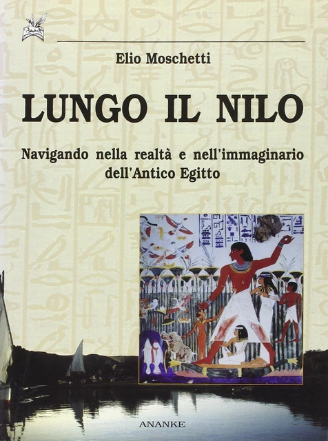 ELIO MOSCHETTI LUNGO il Nilo. Navigando nella realtà e nell'immaginario ...