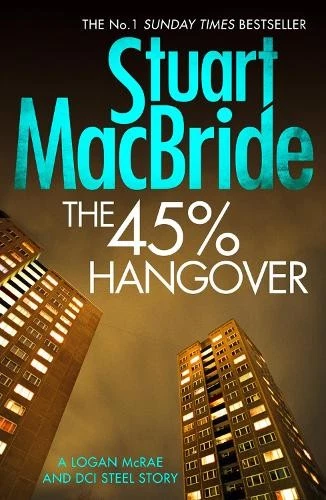 STUART MACBRIDE THE 45% Hangover [A Logan and Steel novella] (Poche ...