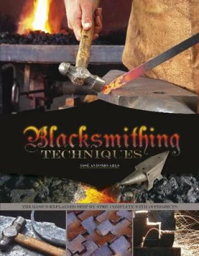 BLACKSMITHING TECHNIQUES: THE Basics Explained Step-by-Step -- Complete with EUR 32,44 - PicClick FR