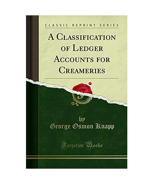 A CLASSIFICATION OF Ledger Accounts for Creameries (Classic Reprint ...