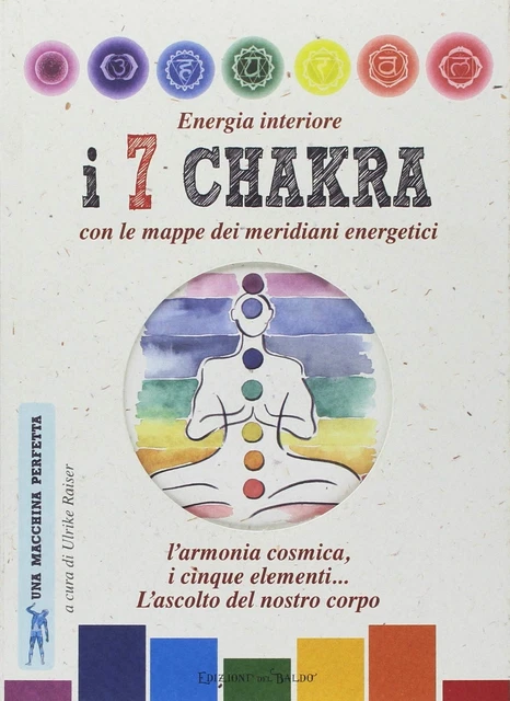 ENERGIA INTERIORE. I 7 chakra. Con le mappe dei meridiani energetici ...