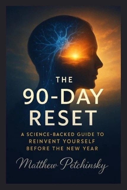 THE 90-DAY RESET: A Science-Backed Guide to Reinvent Yourself Before ...