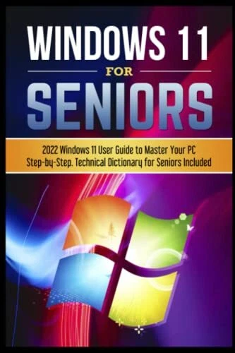 WINDOWS 11 FOR Seniors 2021 Windows 11 User Guide to Master Your PC ... WINDOWS 11 FOR Seniors 2021 Windows 11 User Guide to Master Your PC ...