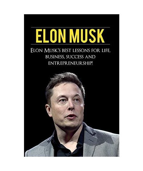 ELON MUSK: ELON Musk's Best Lessons for Life, Business, Success and ...