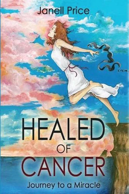 HEALED OF CANCER: Journey to a Miracle par Janell Price (anglais) livre ...