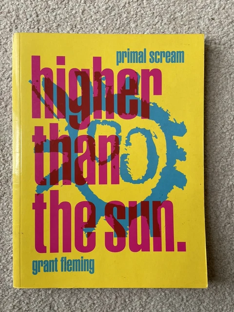 PRIMAL SCREAM: HIGHER Than The Sun by Grant Fleming - with the Scream ...
