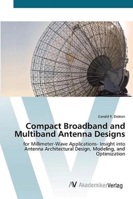 COMPACT BROADBAND AND Multiband Antenna Designs: for Millimeter-Wave ...