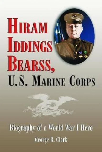 HIRAM IDDINGS BEARSS, U.S. Marine Corps: Biography of a World War I ...