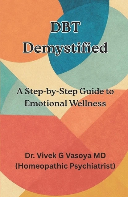DBT DEMYSTIFIED: A Step-by-Step Guide to Emotional Wellness by Vivek G ...