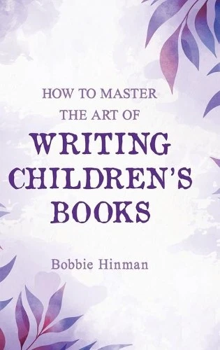 BOBBIE HINMAN HOW to Master the Art of Writing Children's Books (Relié ...