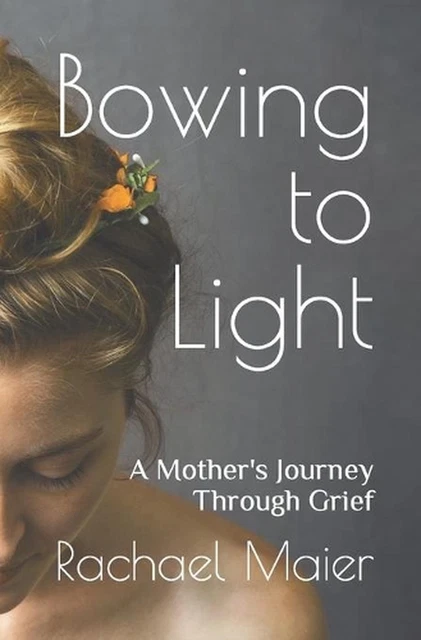 BOWING TO LIGHT: A Mother's Journey Through Grief par Kevin Malmgren livre de poche Bo EUR 19,75 ...