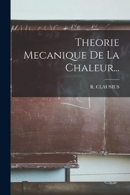 THEORIE MECANIQUE DE La Chaleur... by R. Clausius (French) Paperback ...