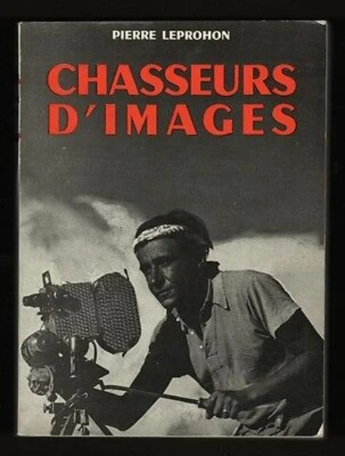 PIERRE LEPROHON CHASSEURS D'IMAGES éd. André Bonne - Pionniers Cinéma ...