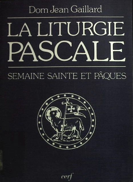 LA LITURGIE PASCALE: Guide de la semaine sainte et de Paques Gaillard ...