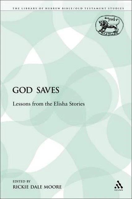 GOD SAVES: LESSONS from the Elisha Stories by Rickie Dale Moore ...