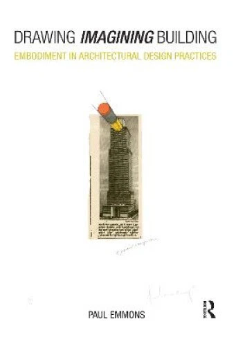 DRAWING IMAGINING BUILDING: Embodiment in Architectural Design ...