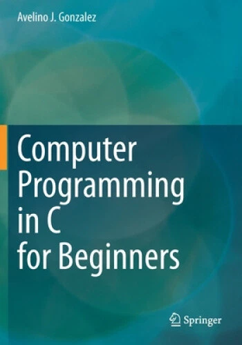 COMPUTER PROGRAMMING IN C for Beginners by Gonzalez, Avelino J. $127.00 ...