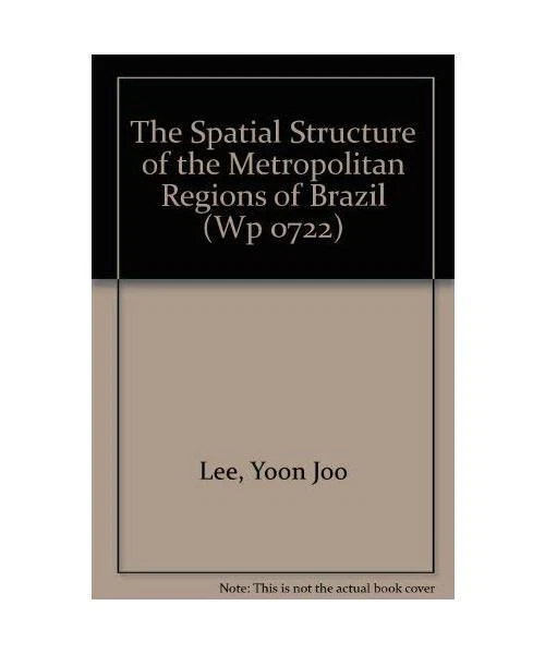 THE SPATIAL STRUCTURE of the Metropolitan Regions of Brazil (Wp 0722), Yoon Joo EUR 15,39 ...