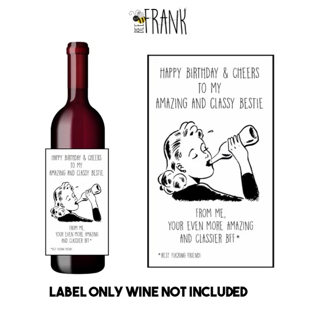 FUNNY/CUTE/RUDE,BANTER WINE LABEL.CLASSY Best Friend, BFF, Birthday ...