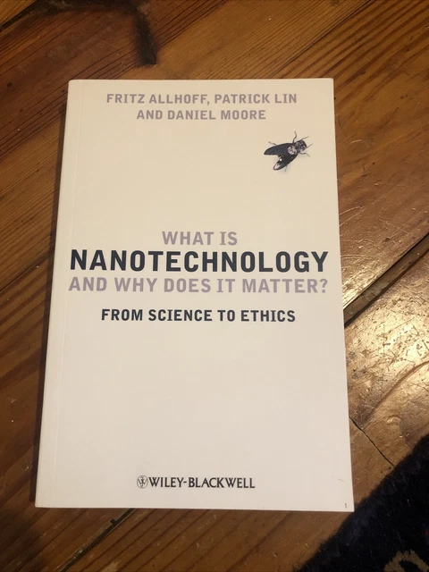 WHAT IS NANOTECHOLOGY and Why Does It Matter? : From Science to Ethics ...