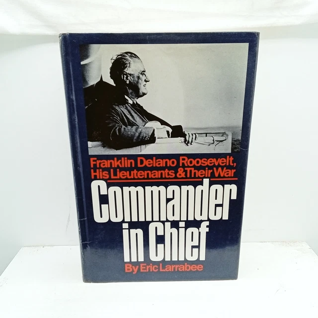 COMMANDANT EN CHEF : Franklin Delano Roosevelt, ses lieutenants et leur ...