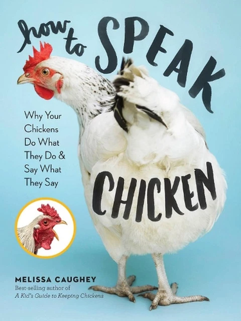 HOW TO SPEAK Chicken: Why Your Chickens Do What They Do & Say What They ...