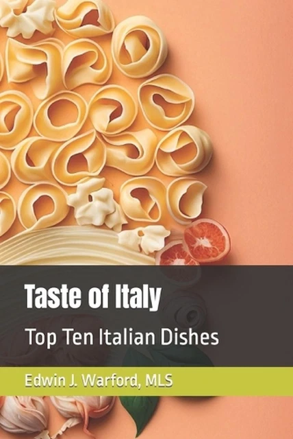 TASTE OF ITALY: Top Ten Italian Dishes by Edwin Warford Paperback Book ...