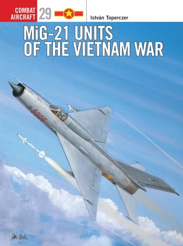MIG-21 UNITS OF the Vietnam War (Osprey Combat Aircraft S.) by Istvan ...