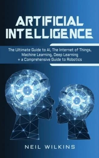 ARTIFICIAL INTELLIGENCE: THE Ultimate Guide To Ai, The Internet Of ...