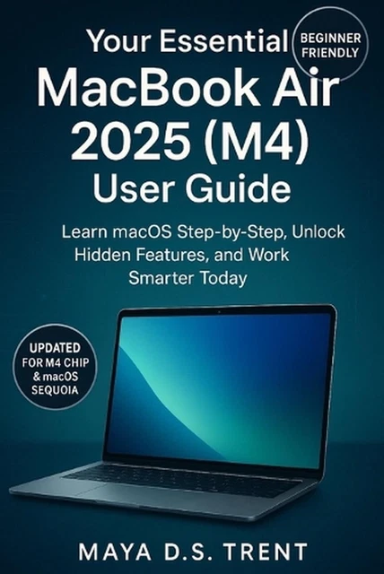 YOUR ESSENTIAL MACBOOK Air 2025 (M4) User Guide: Learn macOS Step-by ...