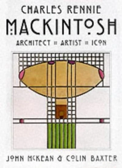 CHARLES RENNIE MACKINTOSH: Architect, Artist, Icon By John McKean, C ...