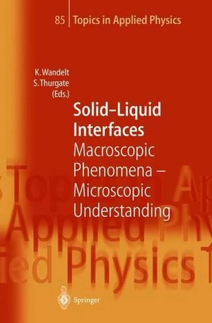SOLID-LIQUID INTERFACES: MACROSCOPIC Phenomena -- Microscopic Understanding by K EUR 202,80 ...