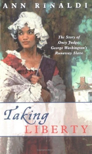 `RINALDI, ANN` `TAKING Liberty: The Story Of Oney Judge, George Washin ...
