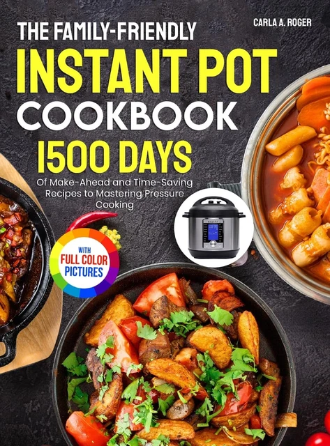 CARLA A. ROGER The Family-Friendly Instant Pot Cookbook: 1500 Days of ...