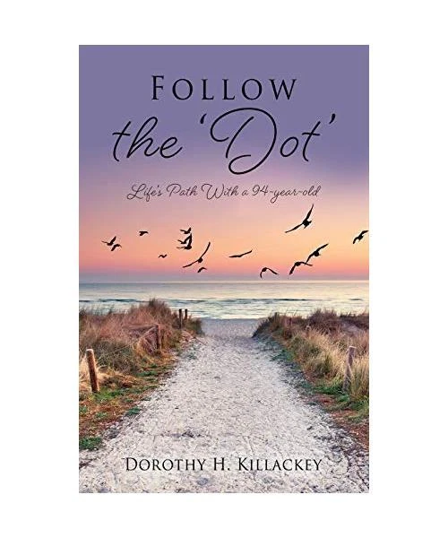 FOLLOW THE 'DOT': Life's Path With a 94-year-old, Dorothy H. Killackey ...