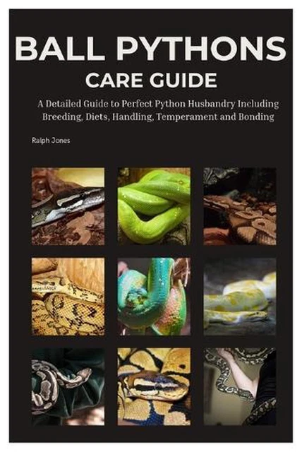 BALL PYTHONS CARE Guide: A Detailed Guide to Perfect Python Husbandry ...