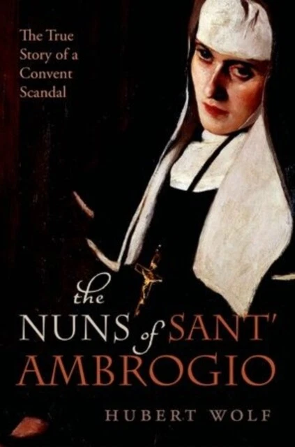 HUBERT WOLF - The Nuns of Sant' Ambrogio The True Story of a Con ...
