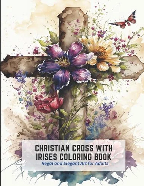 CHRISTIAN CROSS WITH Irises Coloring Book: Regal and Elegant Art for ...