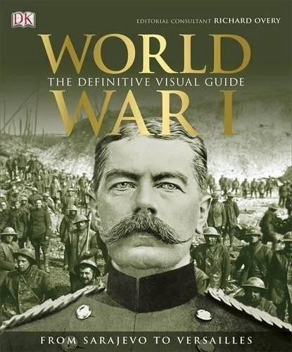 WORLD WAR I: The Definitive Visual History: The Definitive Visual ...