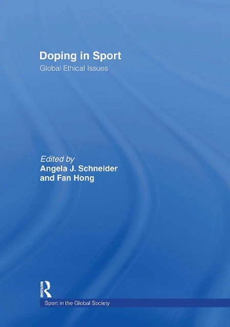 DOPING IN SPORT: Global Ethical Issues by Angela J. Schneider (English ...