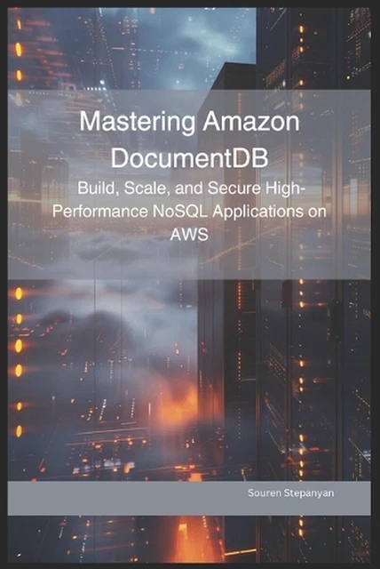 MASTERING AMAZON DOCUMENTDB: Build, Scale, and Secure High-Performance NoSQL App £31.66 ...
