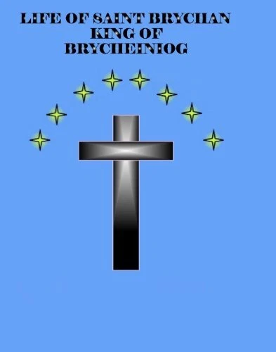 THE LIFE OF SAINT BRYCHAN: KING OF BRYCHEINIOG AND FAMILY By Brian ...