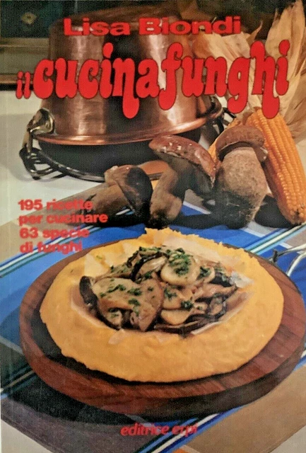 BOOK LIBRO IL CUCINAFUNGHI Lisa Biondi EDITRICE ERP EUR 6,00 - PicClick IT