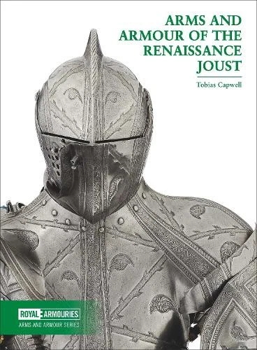 TOBIAS CAPWELL ARMS and Armour of the Renaissance Joust (Poche) EUR 15 ...