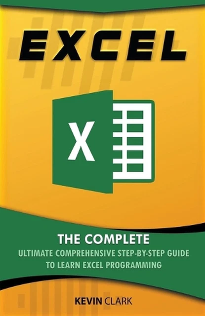 EXCEL: THE COMPLETE Ultimate Comprehensive Step-By-Step Guide To Learn ...