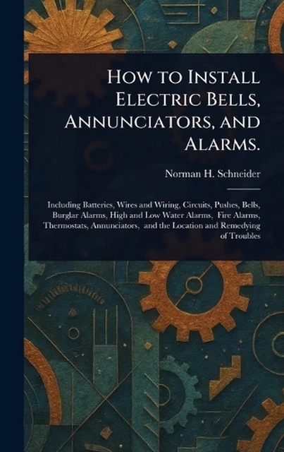 HOW TO INSTALL Electric Bells, Annunciators, and Alarms. by Norman H ...