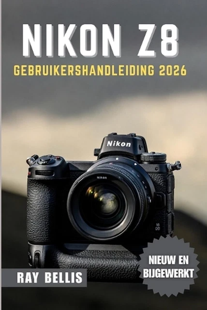 NIKON Z8 GEBRUIKERSHANDLEIDING 2026 by Ray Bellis (Dutch) Paperback ...